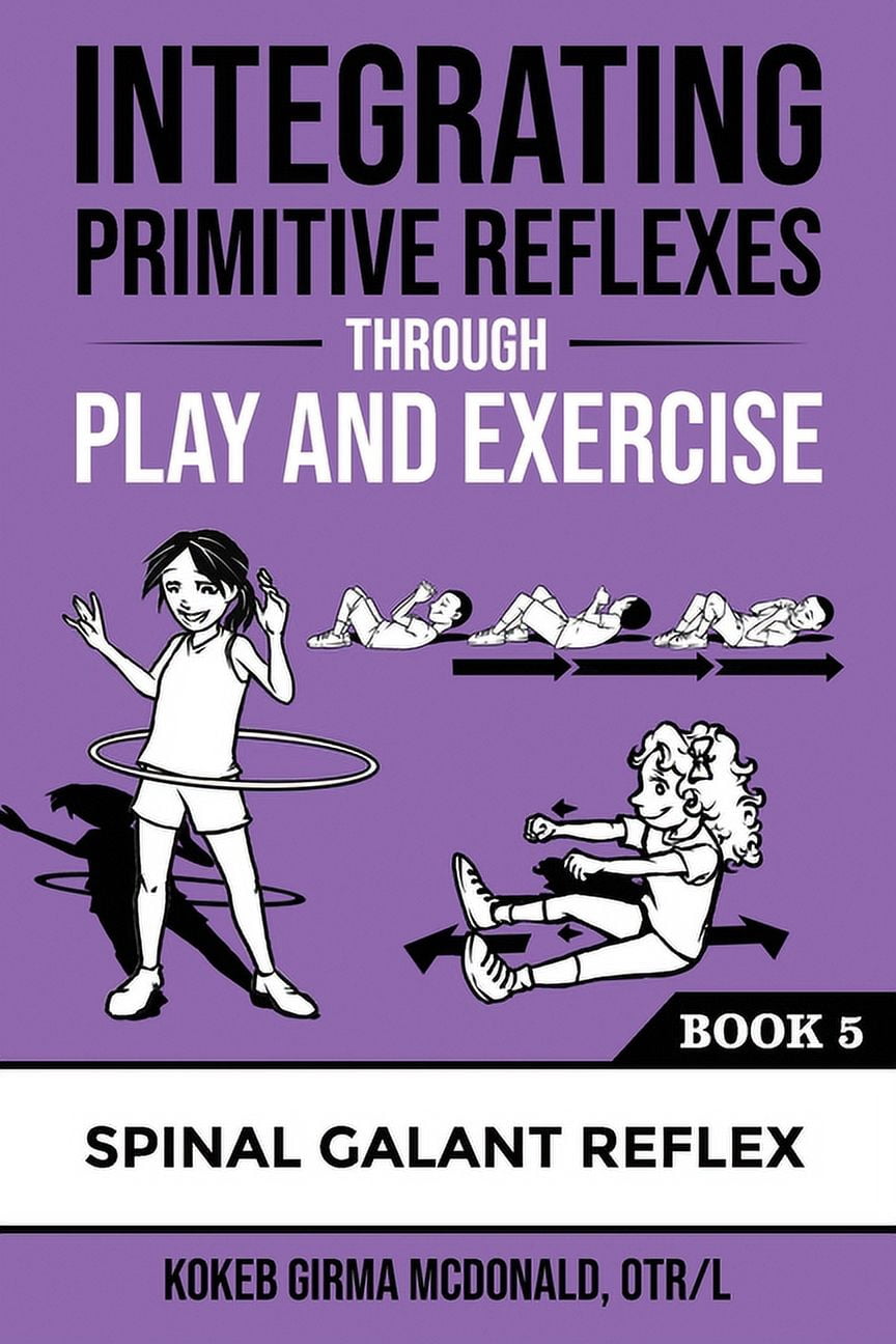 Integrating Primitive Reflexes Through Play and Exercise: An ...