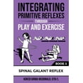 Integrating Primitive Reflexes Through Play and Exercise: An ...