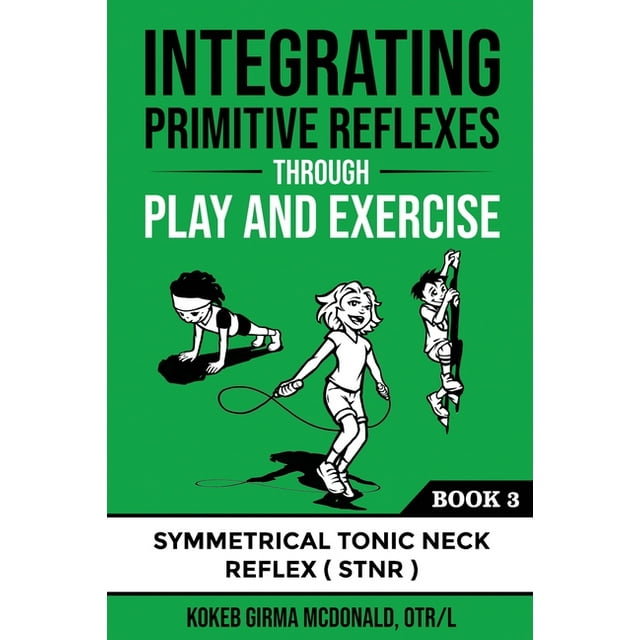 Integrating Primitive Reflexes Through Play and Exercise: An Interactive Guide to the ...
