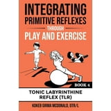 Integrating Primitive Reflexes Through Play and Exercise: An ...
