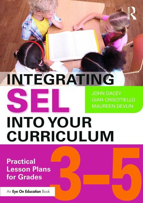 Integrating Sel Into Your Curriculum: Practical Lesson Plans for Grades ...