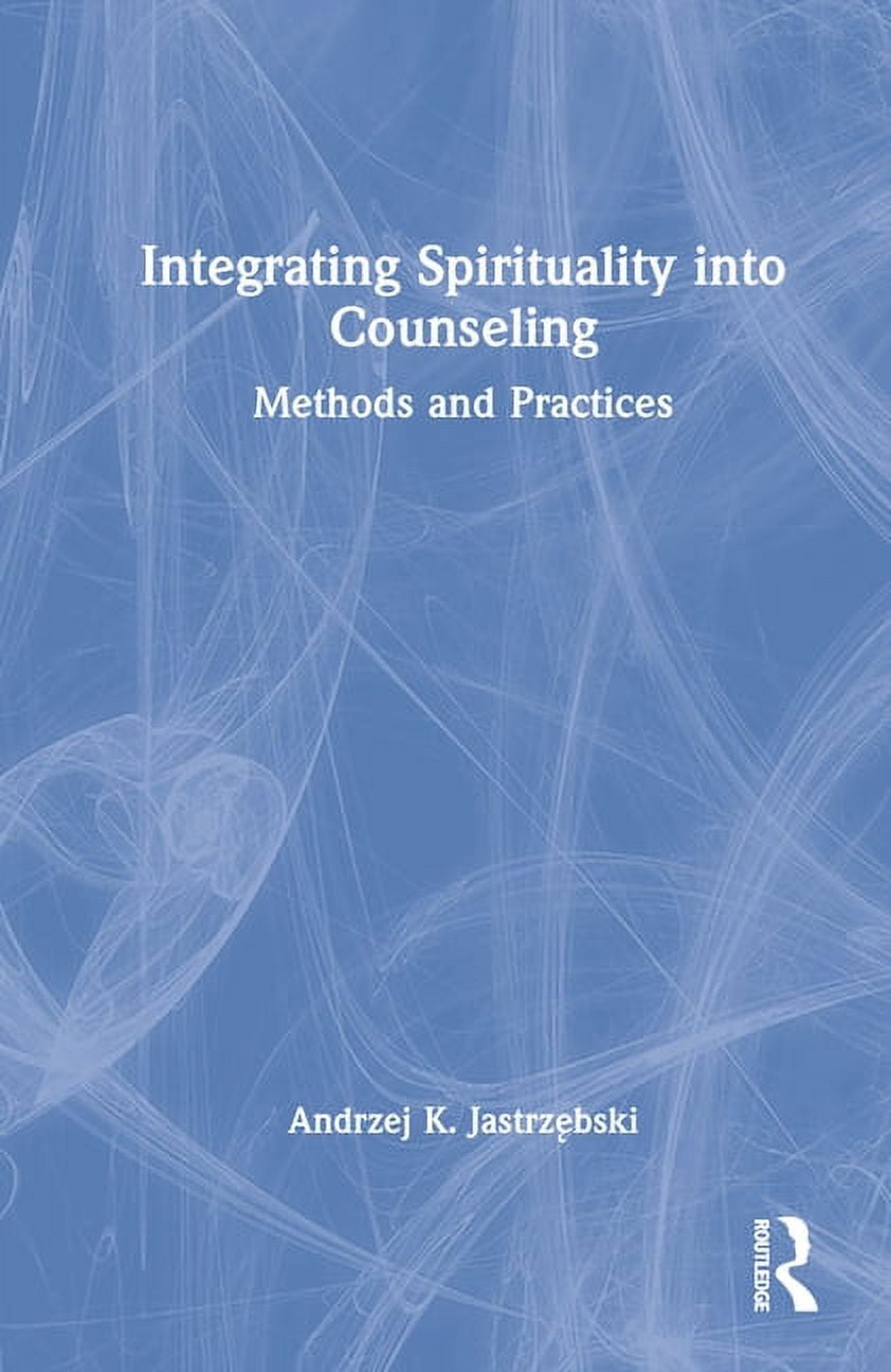Integrating Spirituality into Counseling: Methods and Practices ...