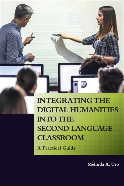 Integrating the Digital Humanities into the Second Language Classroom ...