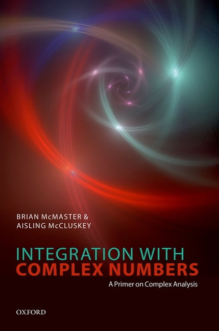 Integration with Complex Numbers: A Primer on Complex Analysis ...