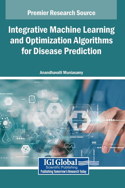 Integrative Machine Learning and Optimization Algorithms for Disease Prediction, (Hardcover ...