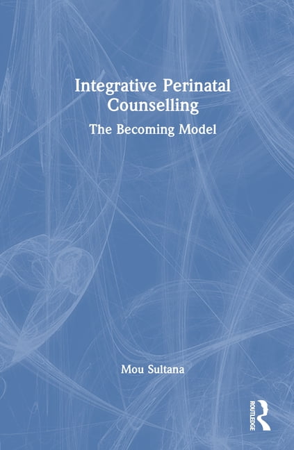 Integrative Perinatal Counselling: The Becoming Model (Hardcover ...