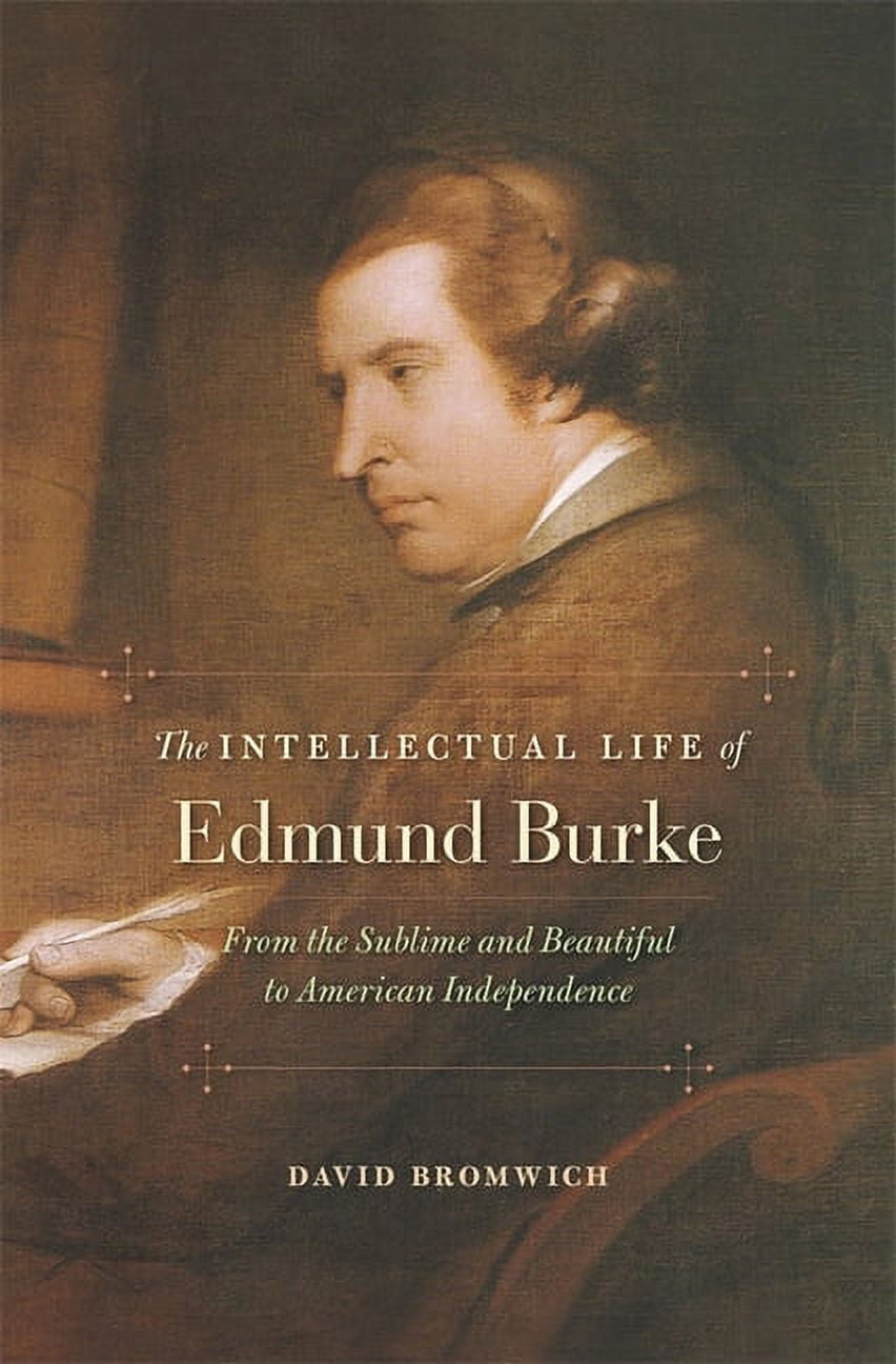 Intellectual Life of Edmund Burke: From the Sublime and Beautiful to ...