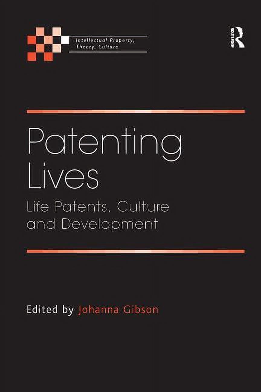 Intellectual Property, Theory, Culture Patenting Lives: Life Patents ...
