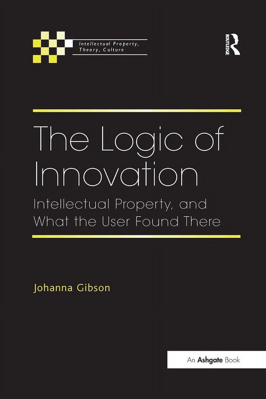 Intellectual Property, Theory, Culture The Logic of Innovation ...
