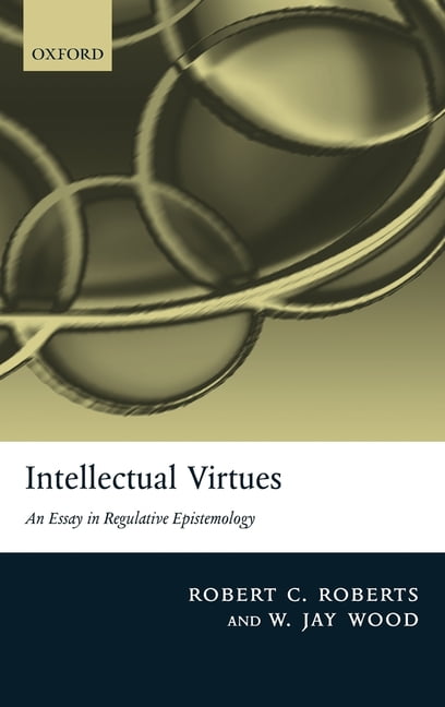 Intellectual Virtues: An Essay in Regulative Epistemology, (Hardcover ...