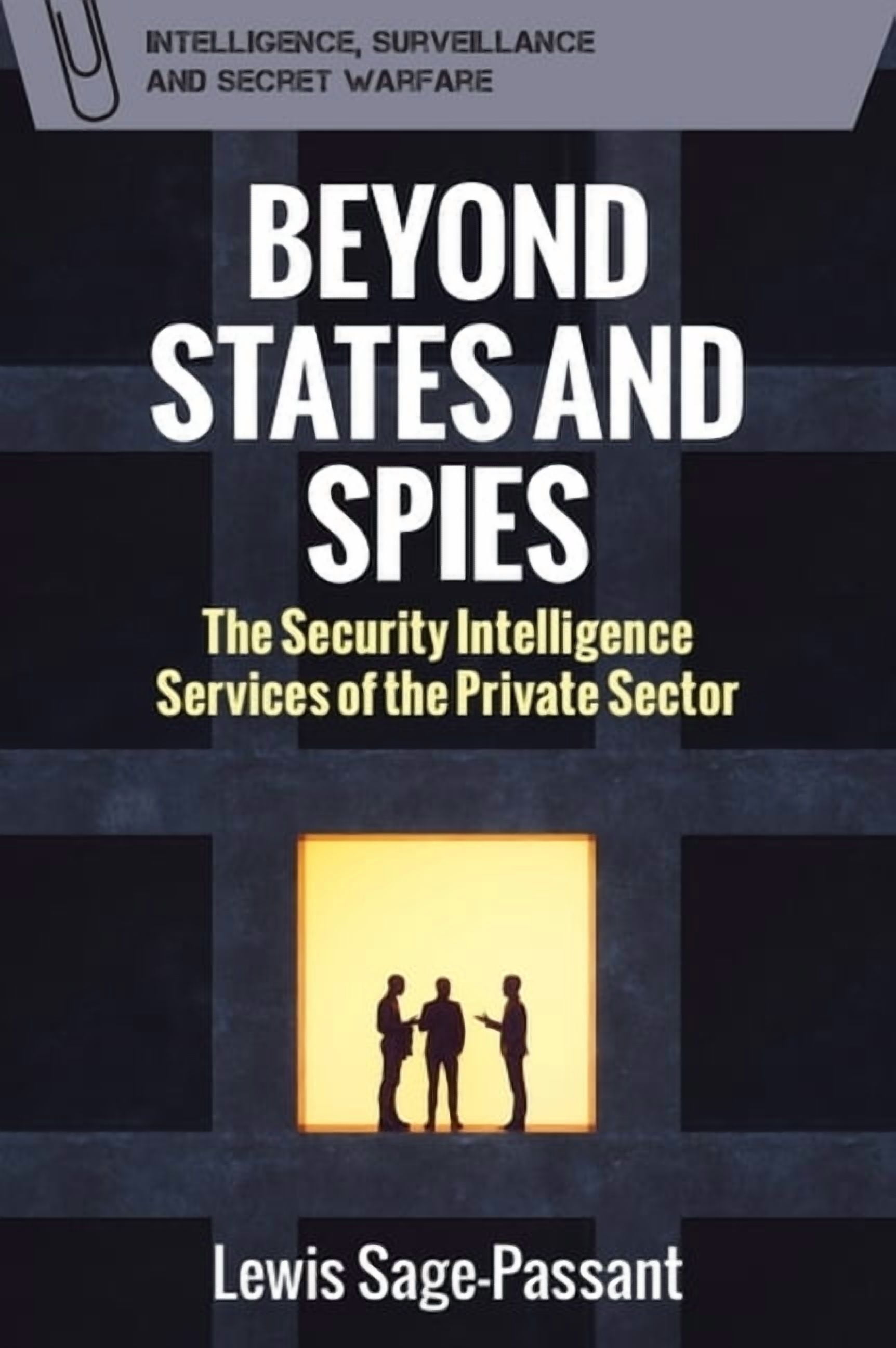 Intelligence, Surveillance and Secret Wa Beyond States and Spies: The ...