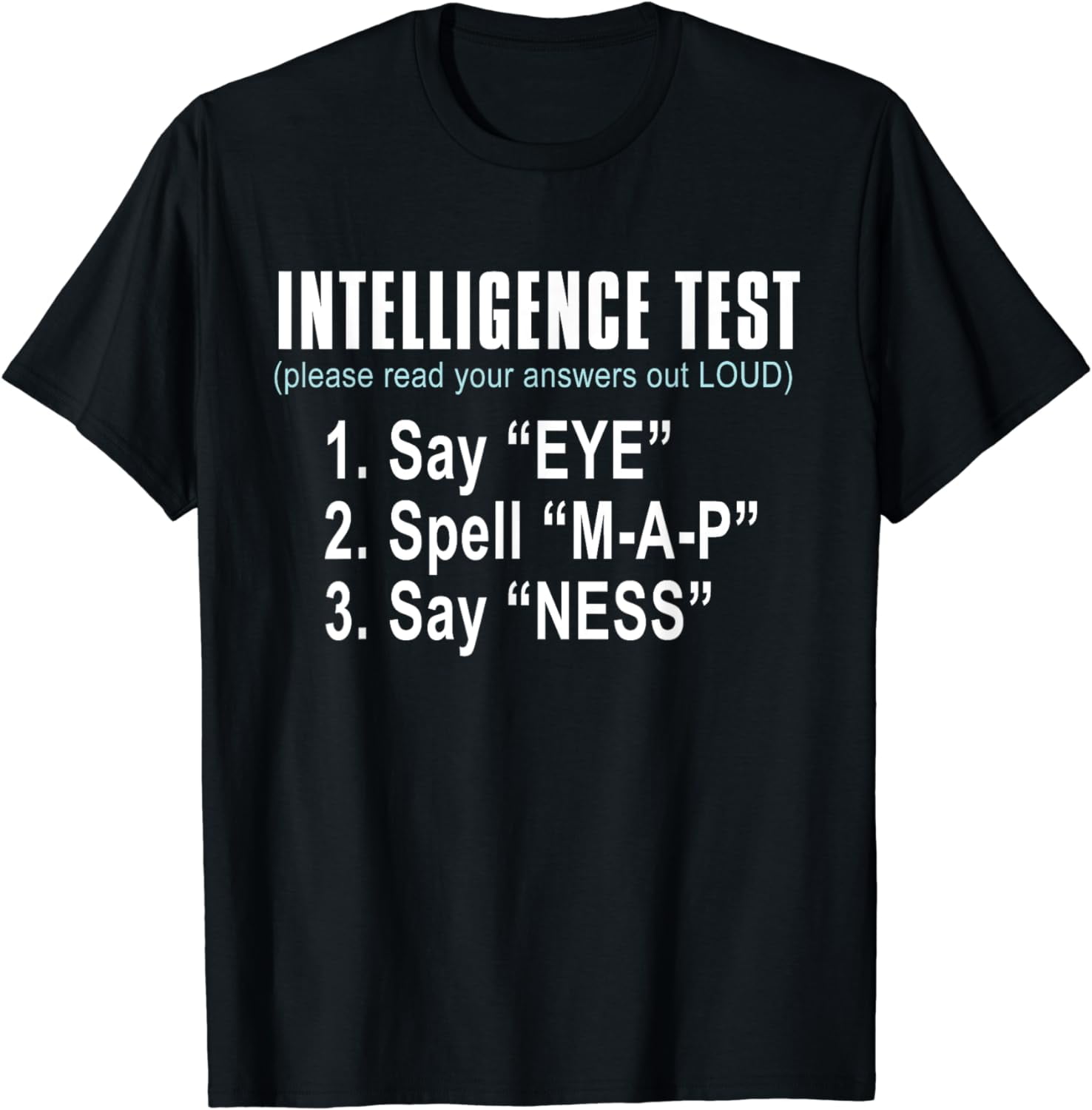 Intelligence Test Say Eye M A P Ness funny dad joke T-Shirt.jpg ...