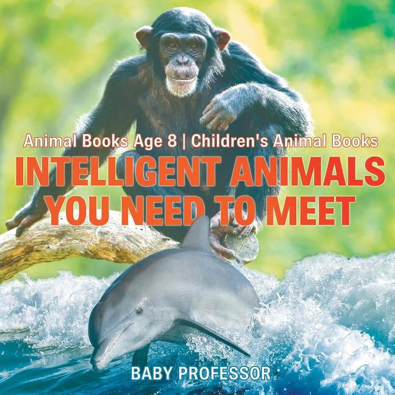 Intelligent Animals You Need to Meet - Animal Books Age 8 Children's ...