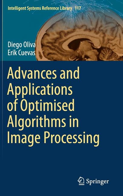 Intelligent Systems Reference Library Advances and Applications of Optimised Algorithms in Image ...