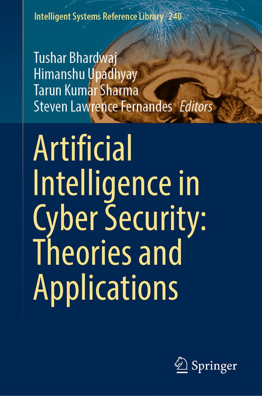 Intelligent Systems Reference Library: Artificial Intelligence in Cyber Security: Theories and ...