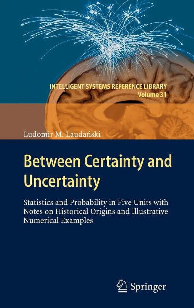 Intelligent Systems Reference Library: Between Certainty and Uncertainty: Statistics and ...