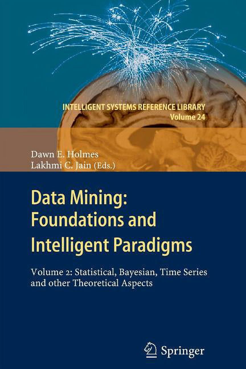 Intelligent Systems Reference Library: Data Mining: Foundations and Intelligent Paradigms ...
