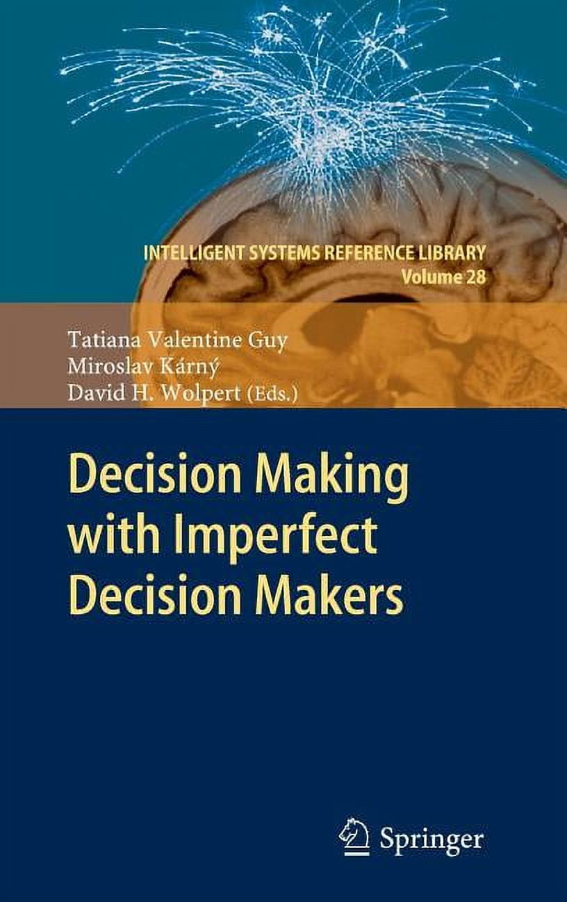Intelligent Systems Reference Library: Decision Making with Imperfect ... Intelligent Systems Reference Library: Decision Making with Imperfect ...