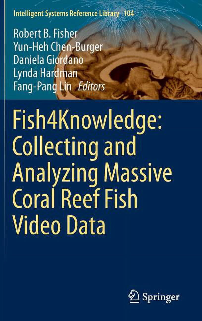 Intelligent Systems Reference Library: Fish4knowledge: Collecting and Analyzing Massive Coral ...