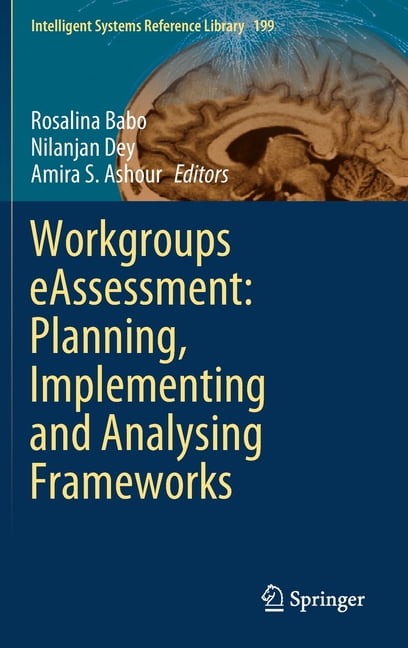 Intelligent Systems Reference Library: Workgroups Eassessment: Planning, Implementing and ...