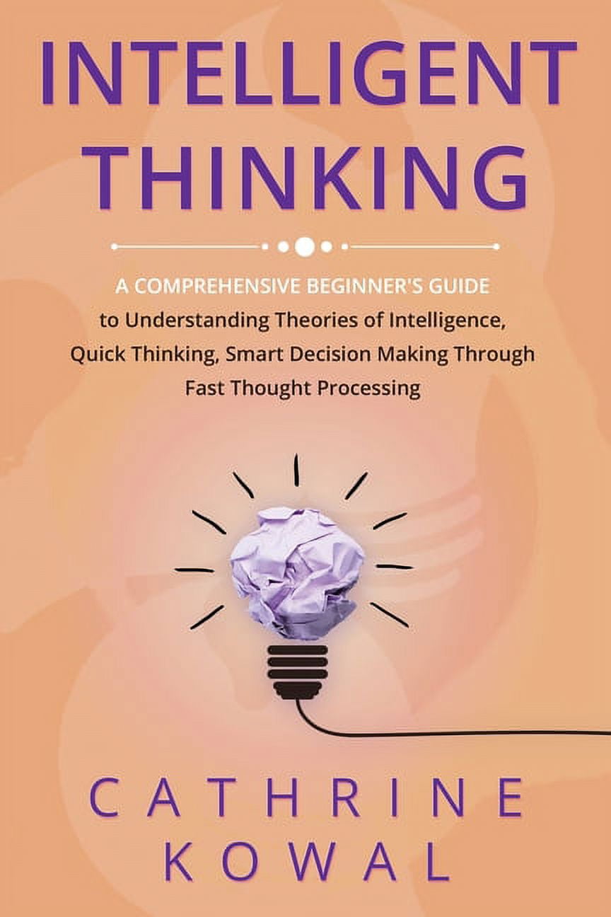 Intelligent Thinking: Intelligent Thinking: A Comprehensive Beginner's ...