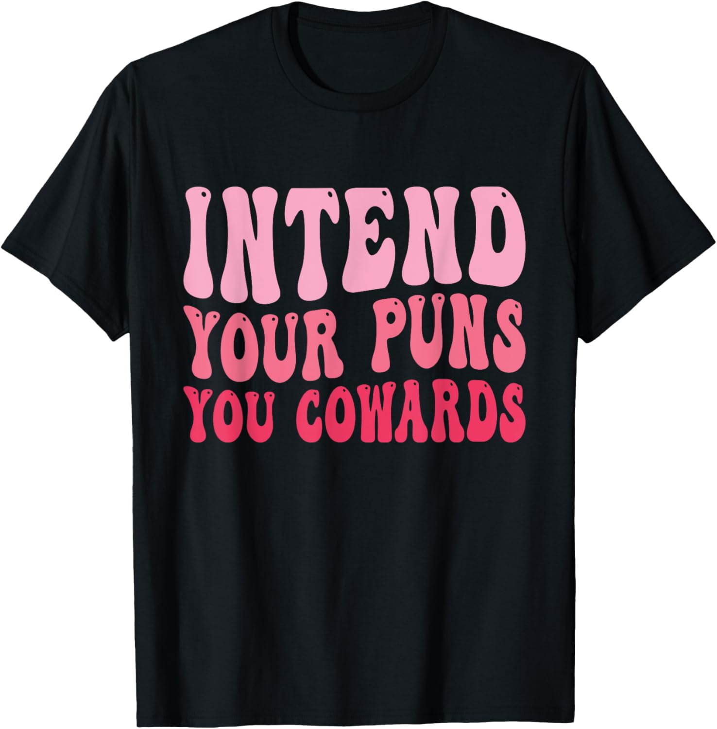 Intend Your Puns You Cowards Funny Joke Vintage Humor Saying T-Shirt ...