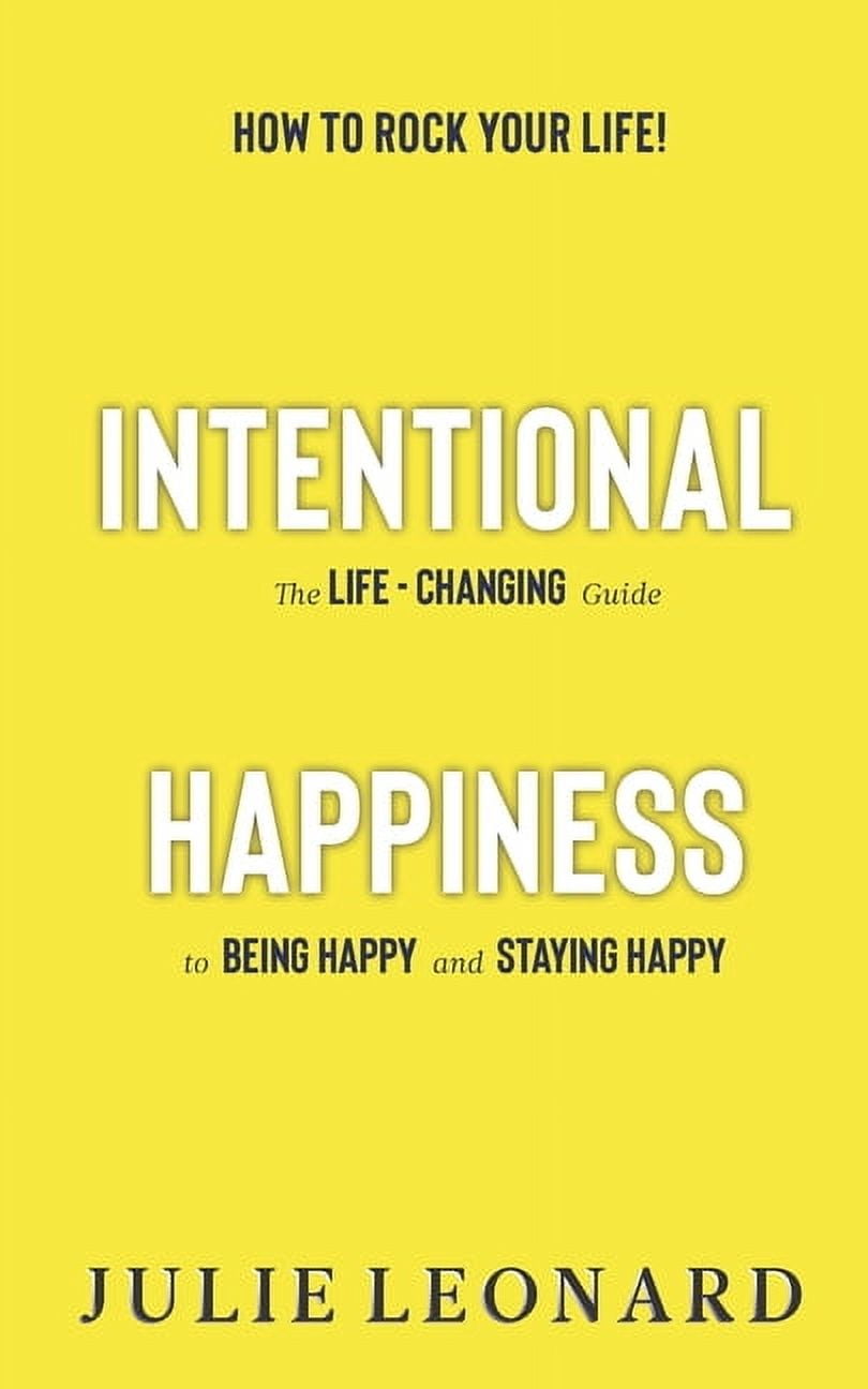 Intentional Happiness - The Life-Changing Guide To Being Happy And ...