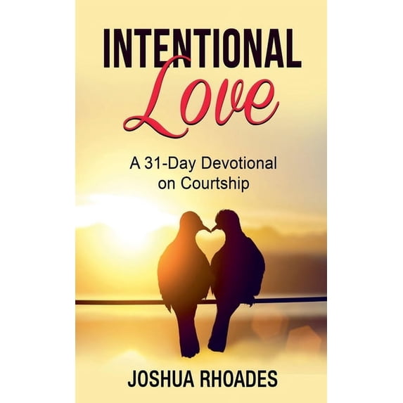 Intentional Love A 31-Day Devotional on Courtship, (Paperback ...