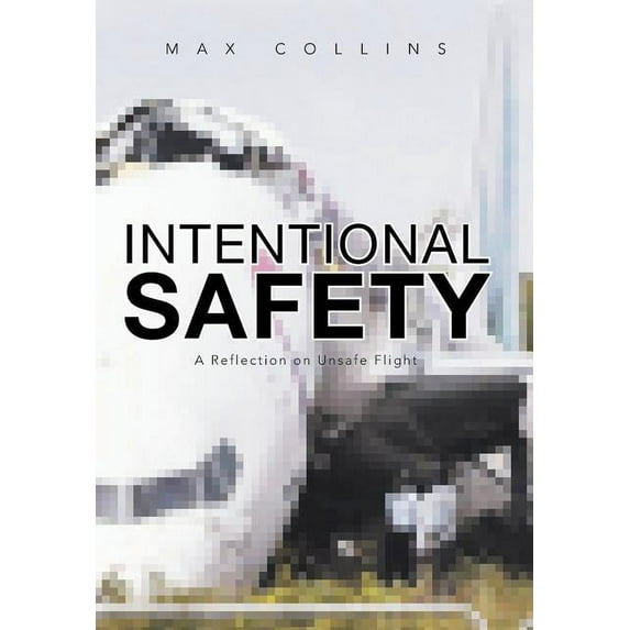 Intentional Safety: A Reflection on Unsafe Flight (Hardcover) - Walmart.com