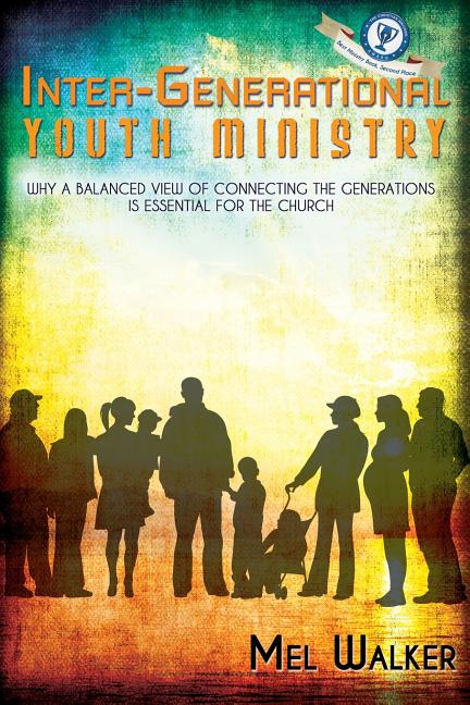 Inter-Generational Youth Ministry: Why a Balanced View of Connecting ...