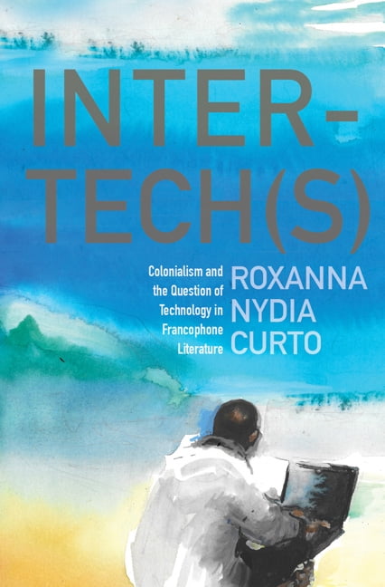 Inter-Tech(s): Colonialism and the Question of Technology in ...