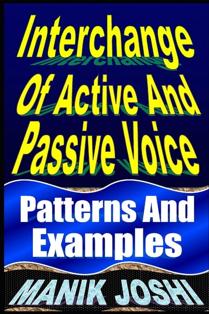 Interchange of Active and Passive Voice : Patterns and Examples ...