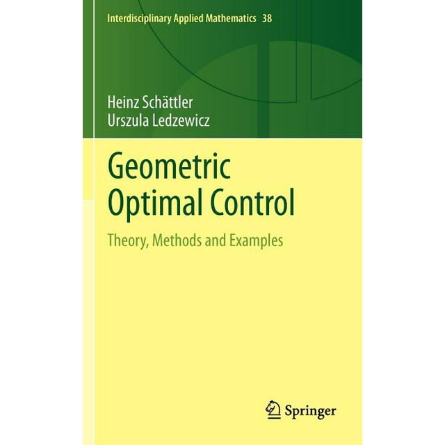 Interdisciplinary Applied Mathematics Geometric Optimal Control Theory Methods And Examples