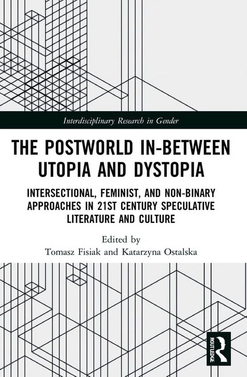 Interdisciplinary Research in Gender The Postworld In-Between Utopia and Dystopia ...