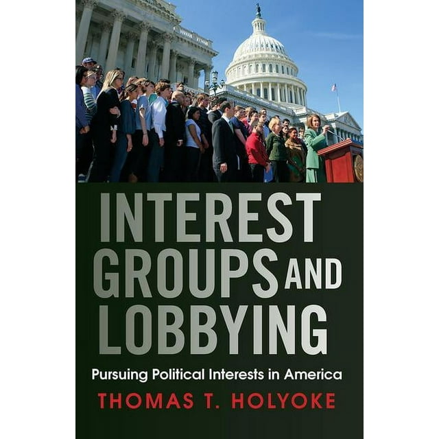 Interest Groups and Lobbying: Pursuing Political Interests in America ...