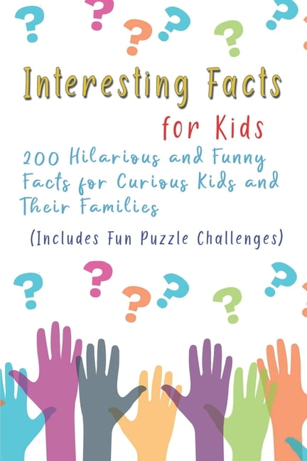 Interesting Facts for Kids: 200 Hilarious and Funny Facts for Curious ...