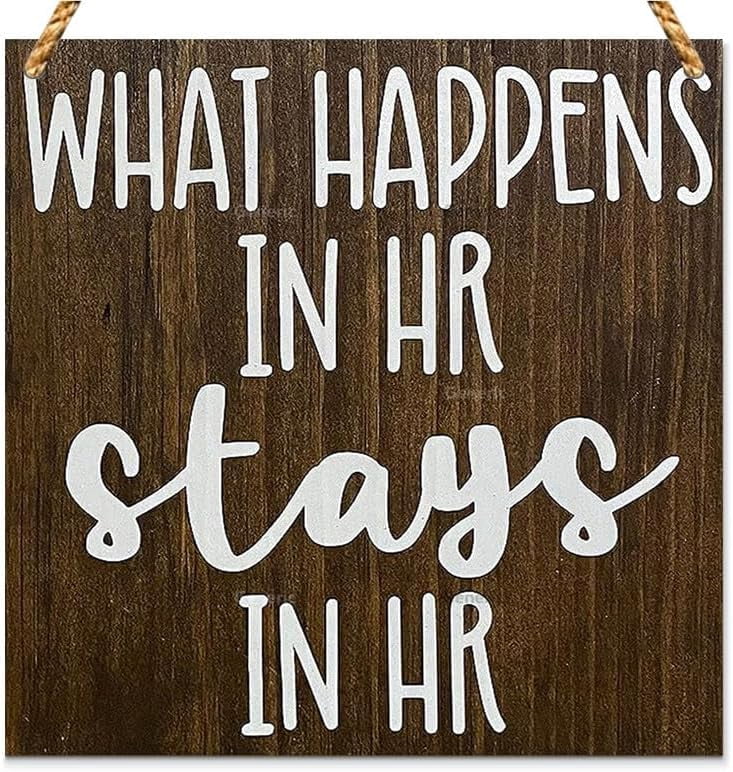 Interesting Wooden Sign What happens in HR stays in HR sign Human ...