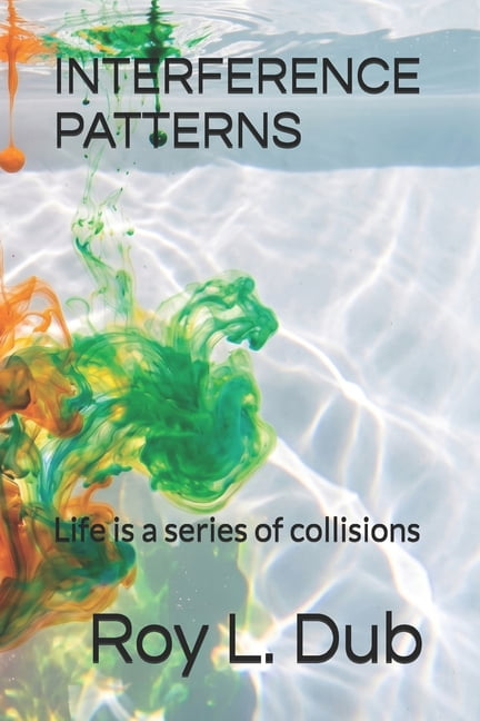 Interference Patterns: Life is a series of collisions, (Paperback ...