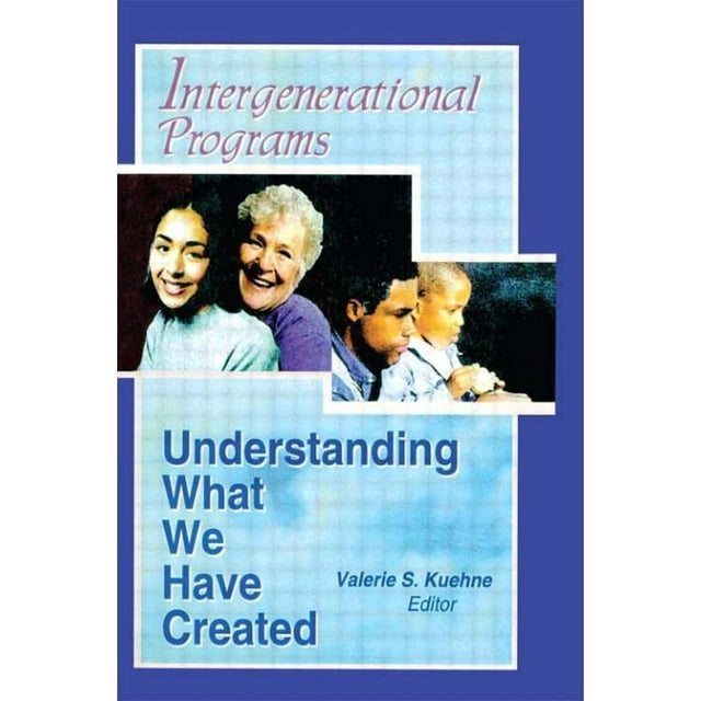 Intergenerational Programs: Understanding What We Have Created ...