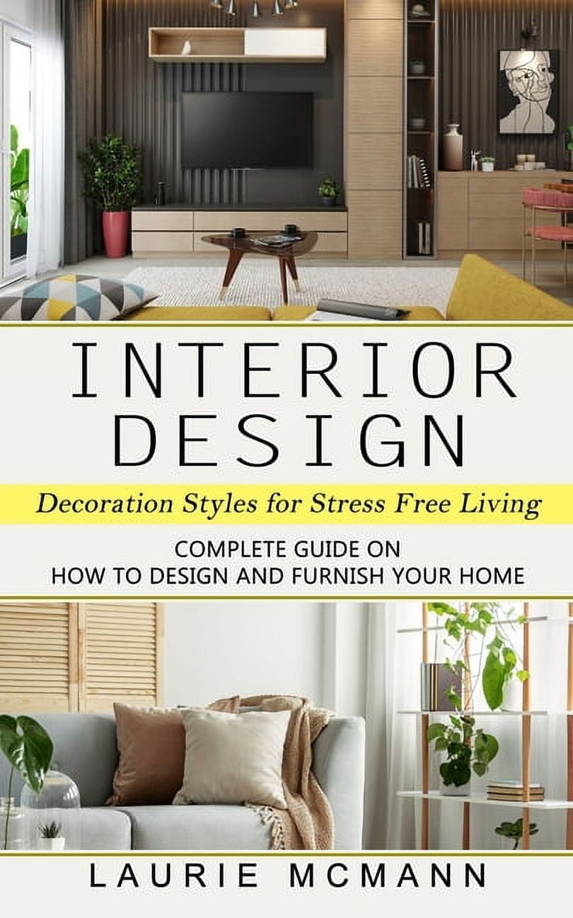 Interior Design : Decoration Styles for Stress Free Living (Complete ...
