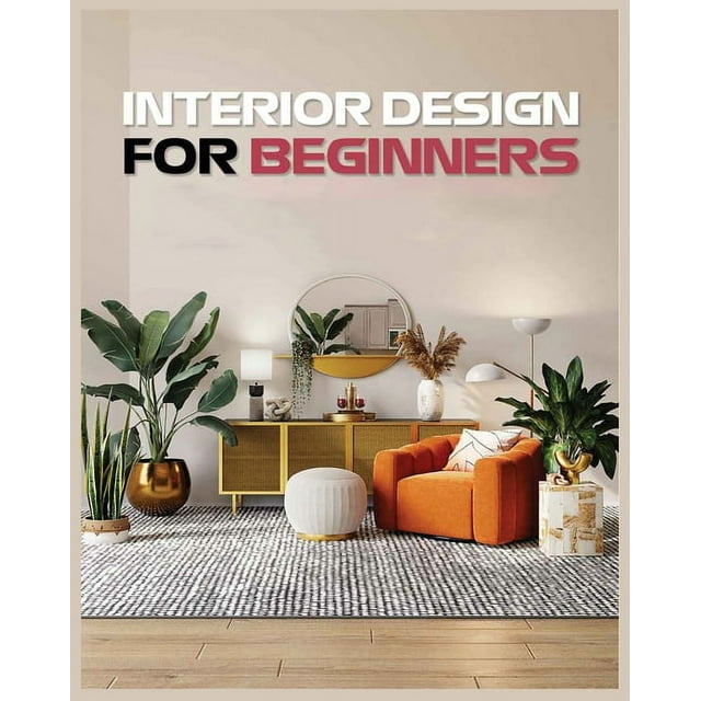 Interior Design for Beginners: A Guide to Decorating on a Budget ...