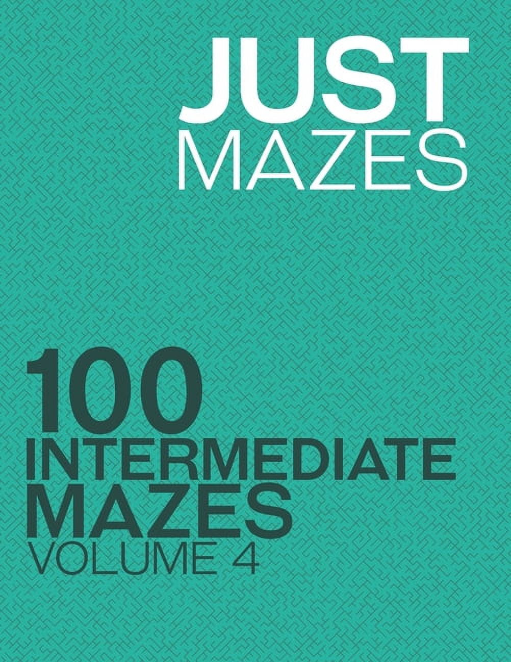 Intermediate Mazes: Just Mazes: 100 Intermediate Mazes: Volume 4 (Paperback) - Walmart.com