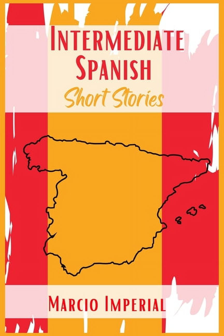 Intermediate Spanish Short Stories: 45 Captivating Short Stories to ...