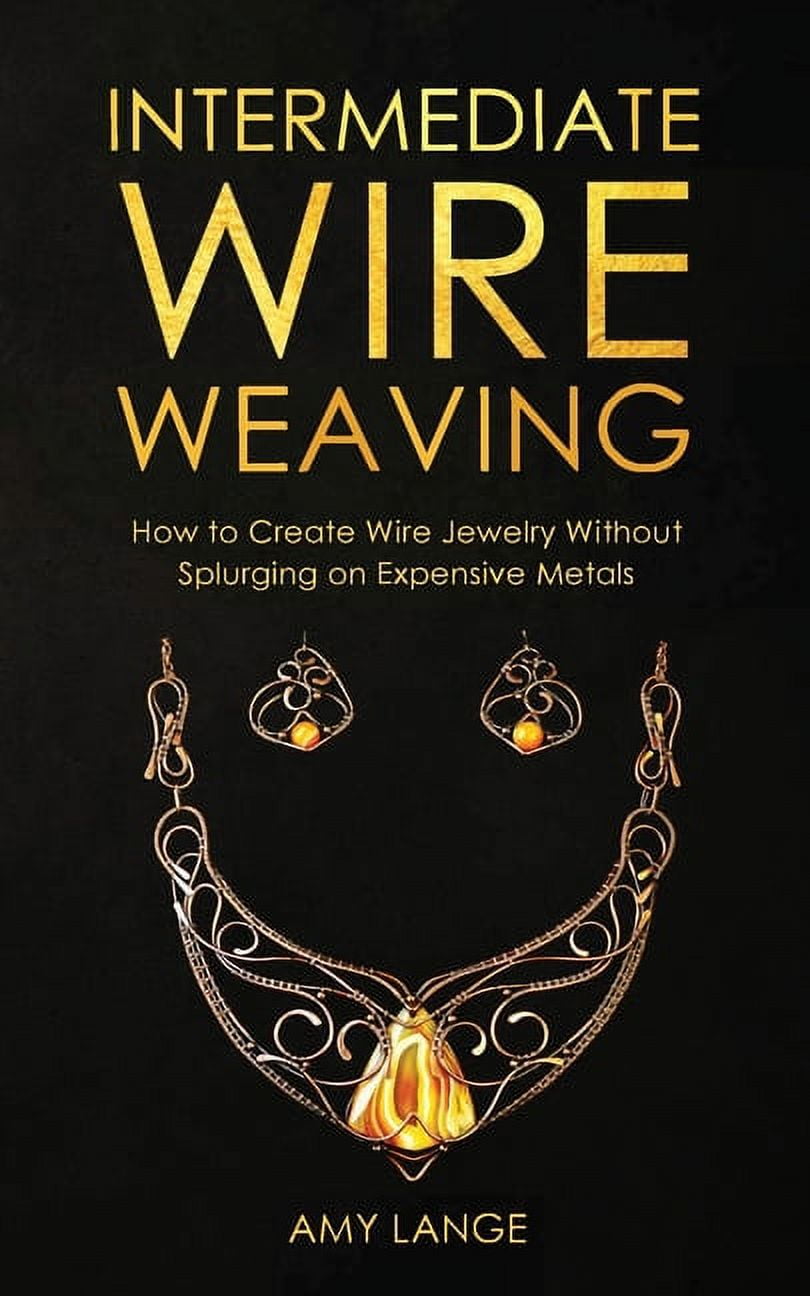 Intermediate Wire Weaving: How to Make Wire Jewelry Without Splurging ...