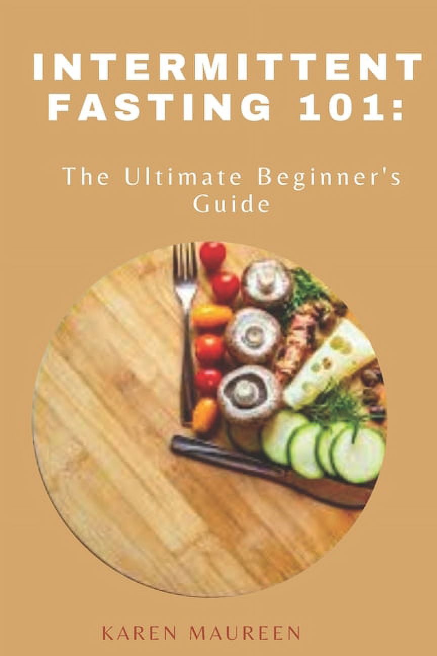 Intermittent Fasting 101: The Ultimate Beginner's Guide (Paperback) - Walmart.com