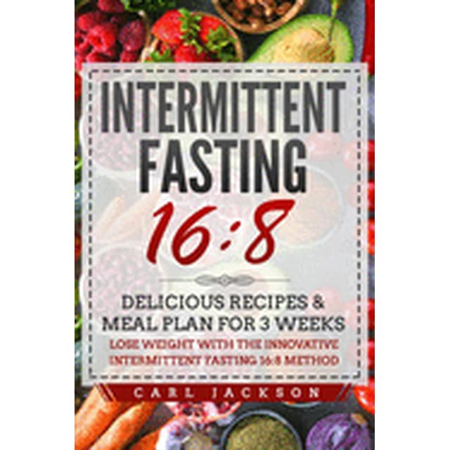Intermittent Fasting 16/8: Delicious Recipes & Meal Plan for 3 Weeks ...