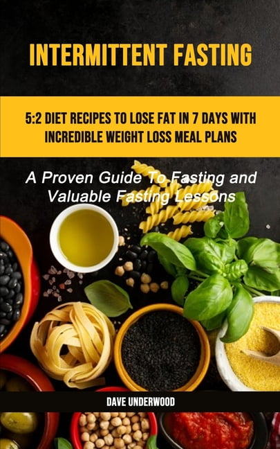 Intermittent Fasting : 5:2 Diet Recipes To Lose Fat In 7 Days With ...