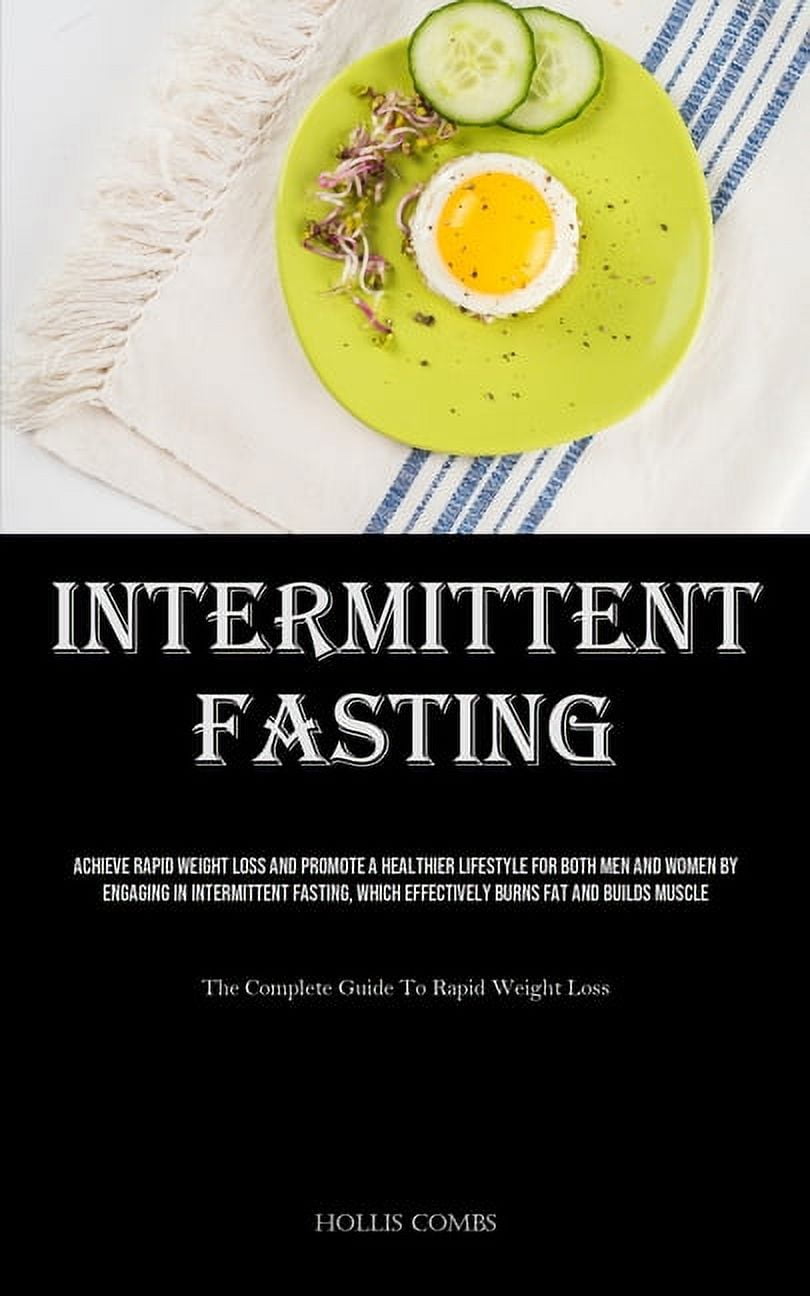 Intermittent Fasting: Achieve Rapid Weight Loss And Promote A Healthier ...