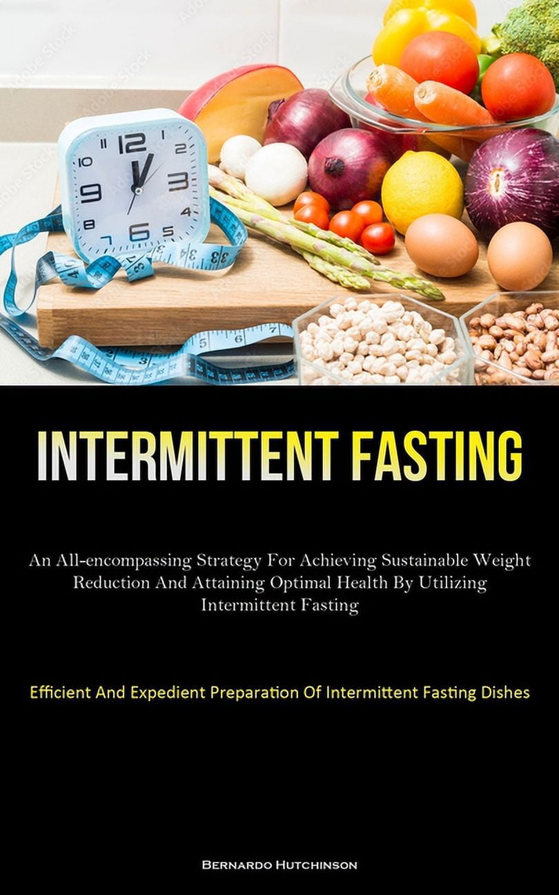 Intermittent Fasting: An All-Encompassing Strategy For Achieving ...