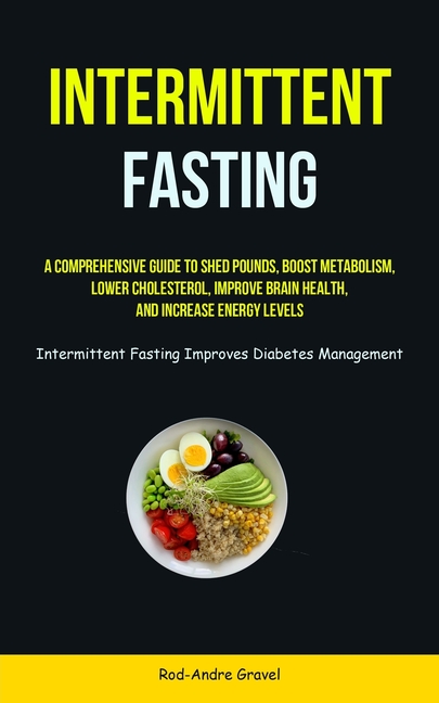 Intermittent Fasting: A Comprehensive Guide To Shed Pounds, Boost ...